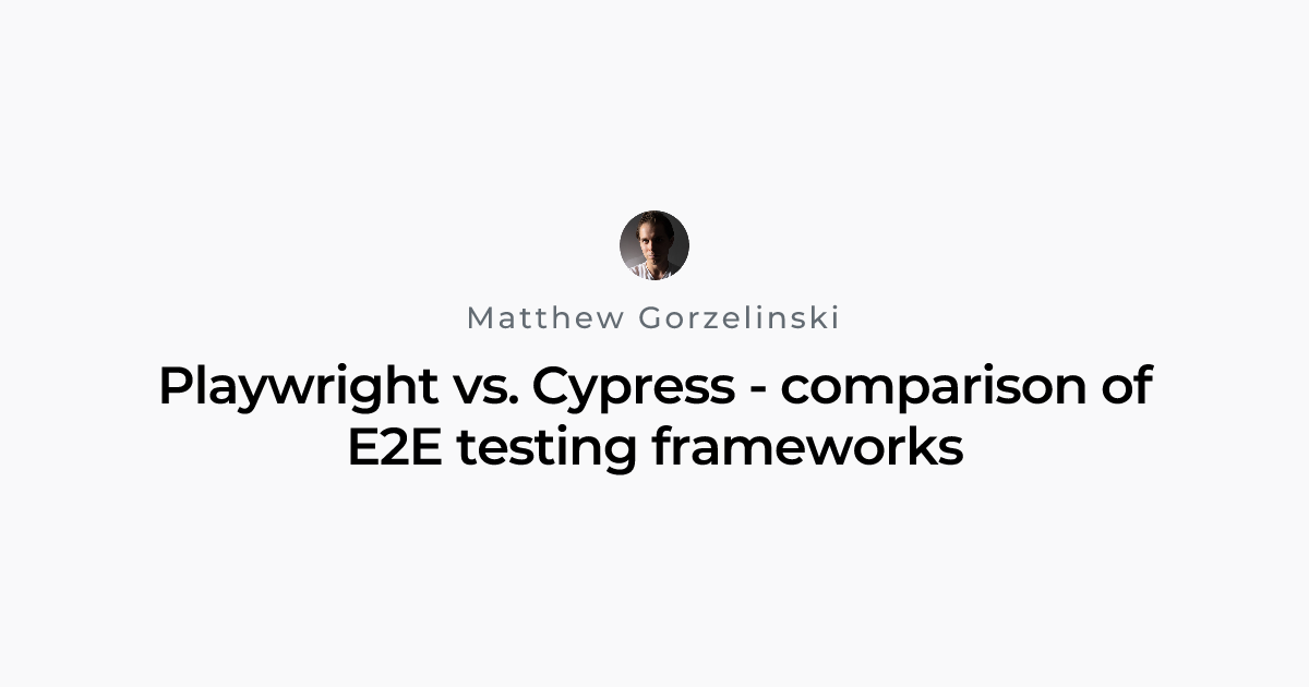 Playwright vs. Cypress - comparison of E2E testing frameworks | Matthew ...