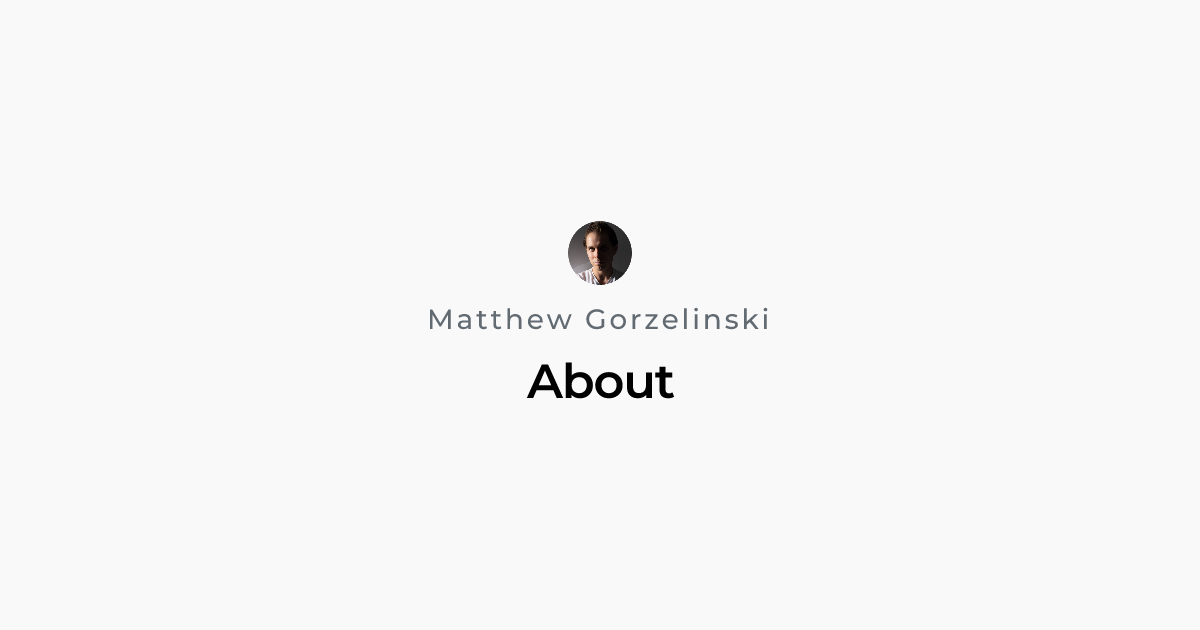 About | Matthew Gorzelinski